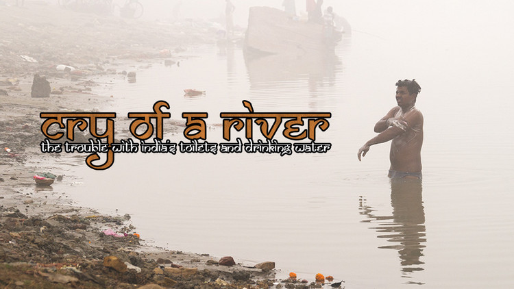 Cry of a River. The trouble with India’s toilets and drinking water ...